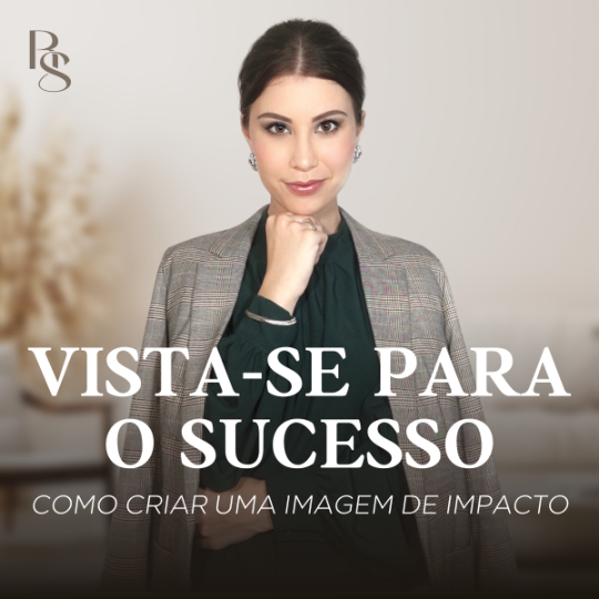 Vista-se para o sucesso: como criar uma imagem de impacto - Rafaela...