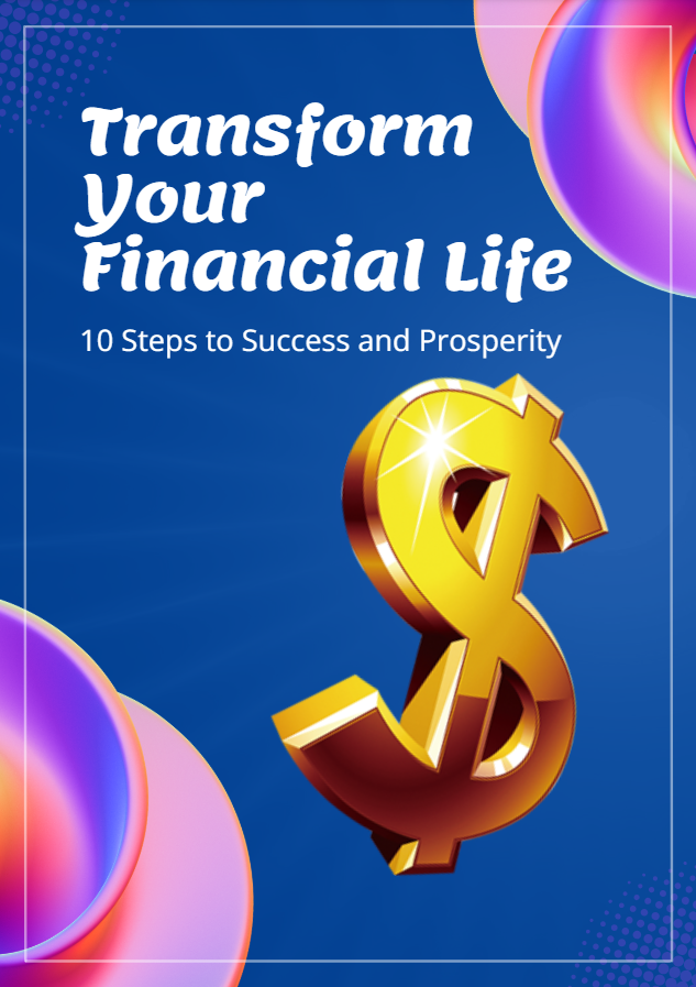 Transform Your Financial Life 10 Steps to Success and Prosperity