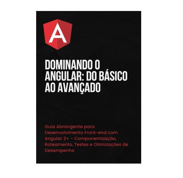Dominando o Angular: Do Básico ao Avançado - Thiago de Almeida Sant...