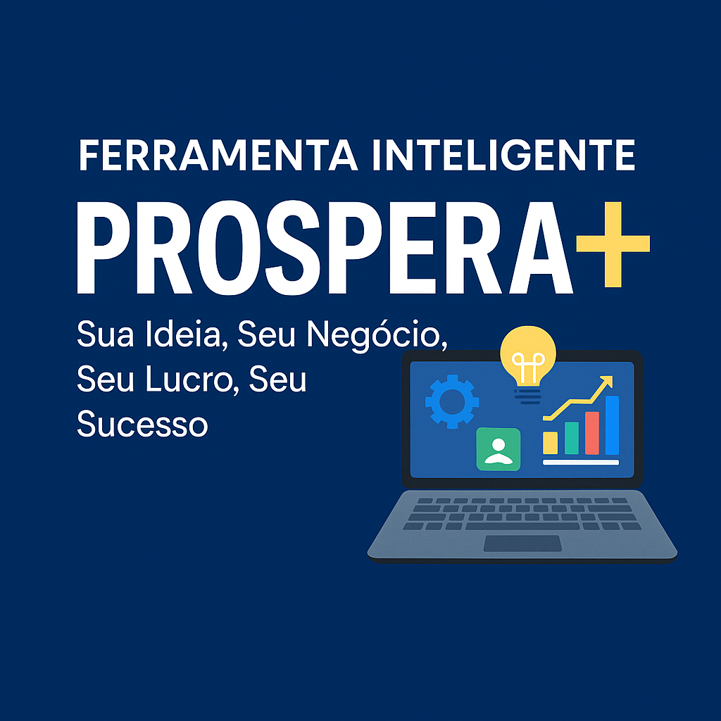 Ferramenta Inteligente PROSPERA+ | Sua Ideia, Seu Negócio, Seu Lucro, Seu Sucesso