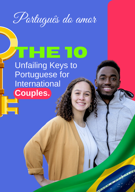 Português do amor : The 10 unfailing keys to Portuguese for interna...