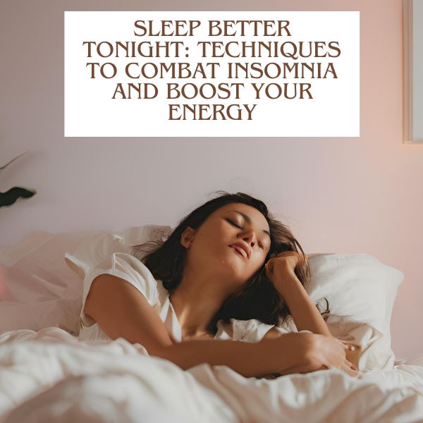 Sleep Better Tonight: Techniques to Combat Insomnia and Boost Your ...