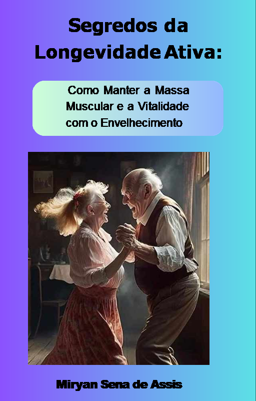 Segredos da Longevidade Ativa: Como Manter a Massa Muscular e a Vit...