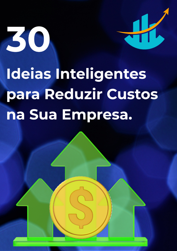 30 Ideias Inteligentes para Reduzir Custos na Sua Empresa. - GABRIE...