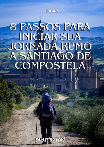 8 Passos para Iniciar sua Jornada rumo a Santiago de Compostela - F...