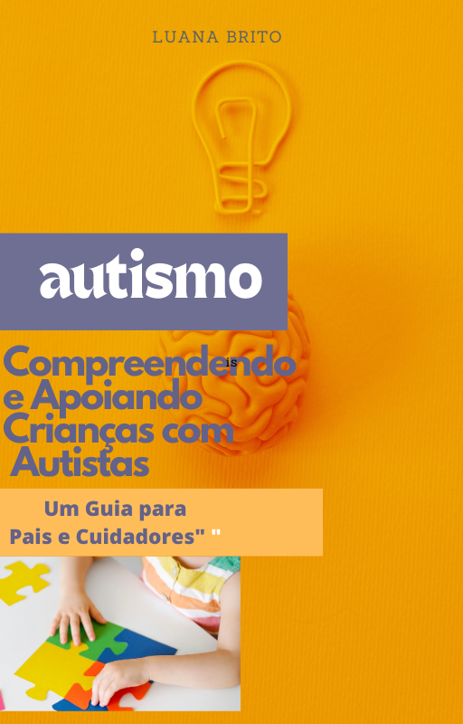 Compreendendo e Apoiando Crianças Autistas: Um Guia para Pais e Cui...