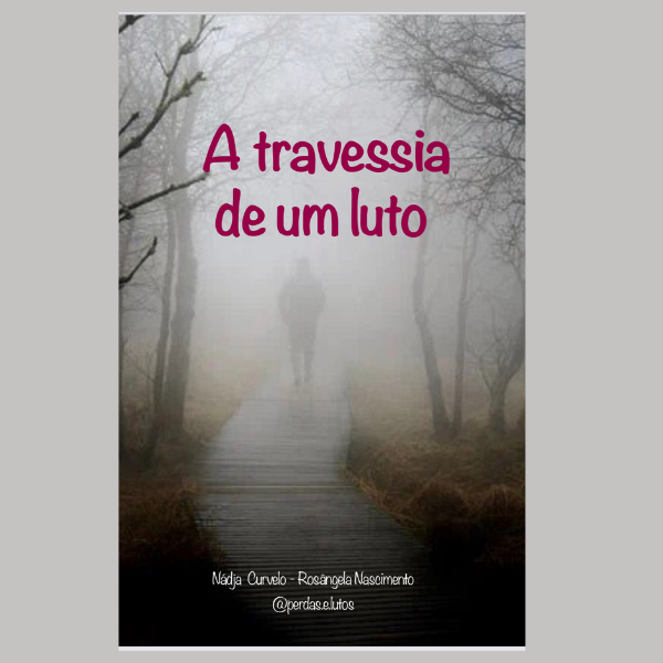 A travessia de um luto - Nádja Curvelo / Rosângela Nascimento - Ros...