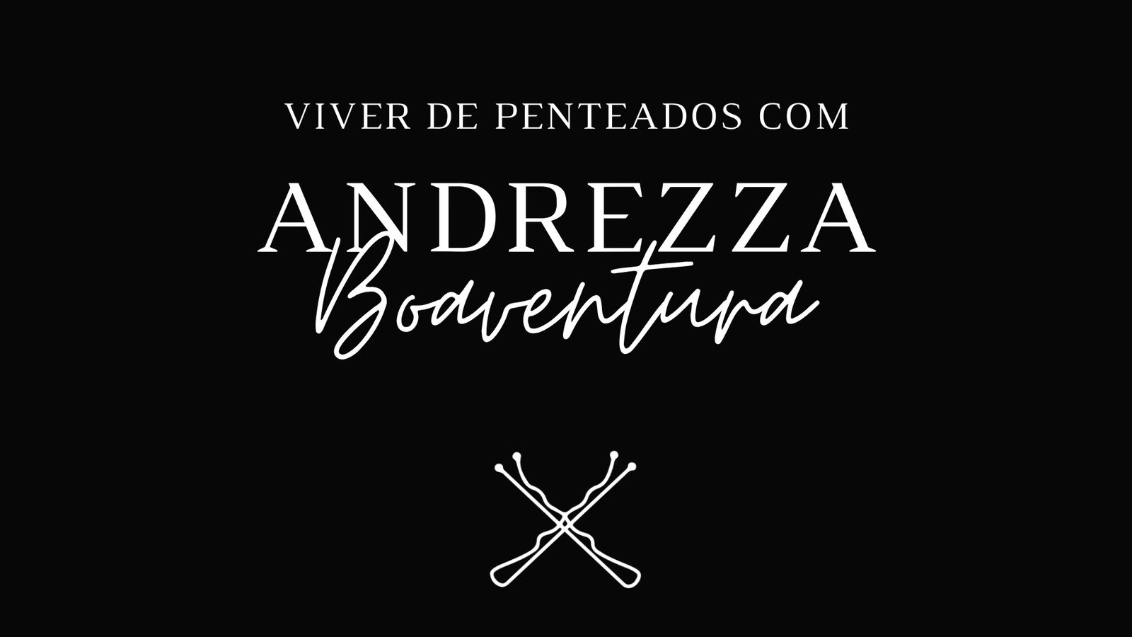 Viver de Penteados - Andrezza Boaventura - ANDREZZA B. B. DO NASCIM...