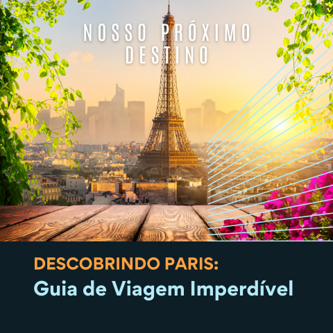 Descobrindo Paris: Guia de Viagem Imperdível