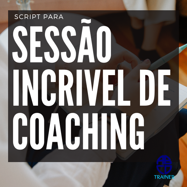 Script para uma Sessão Incrível de Coaching - ABCD Trainer | Hotmart