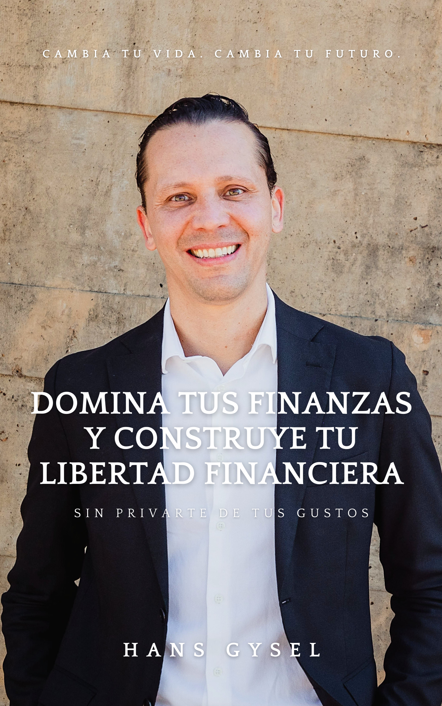 Domina tus Finanzas y Construye tu Libertad Financiera - Hans Gysel...