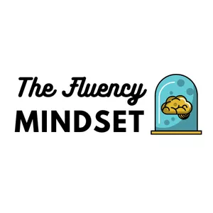 The Fluency Mindset