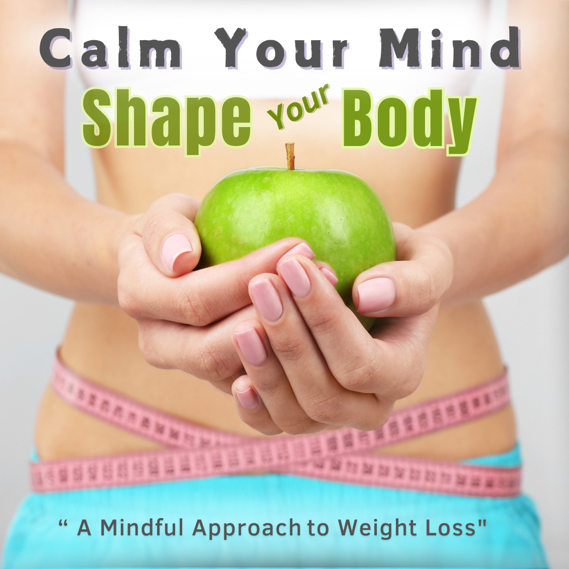 Calm Your Mind, Shape Your Body