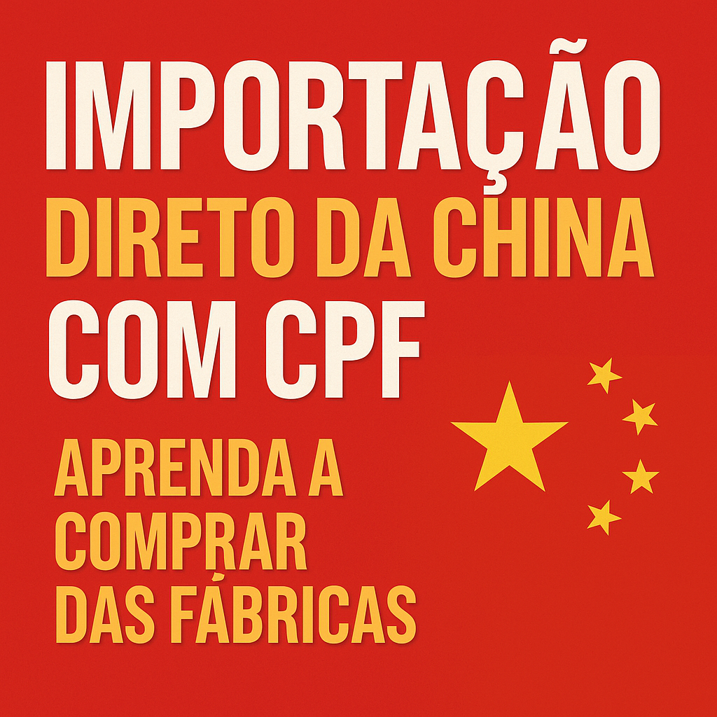 Importação Direto da China com CPF: Aprenda a Comprar das Fábricas ...