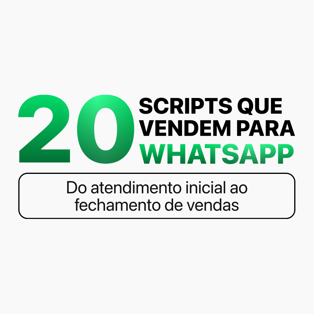 20 SCRIPTS QUE VENDEM PARA WHATSAPP - Do Atendimento Inicial ao Fec...