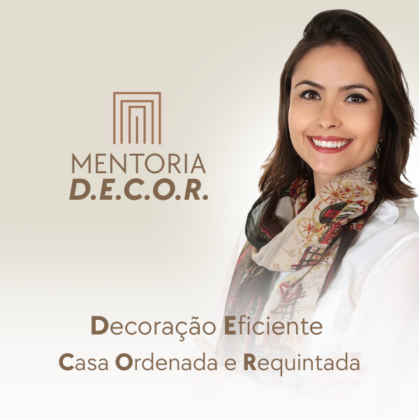 Mentoria D.E.C.O.R. (Decoração Eficiente, Casa Ordenada e Requintada)