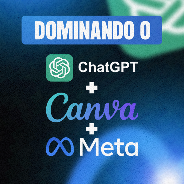 DOMINANDO O CHATGPT + CANVAS + META ADS