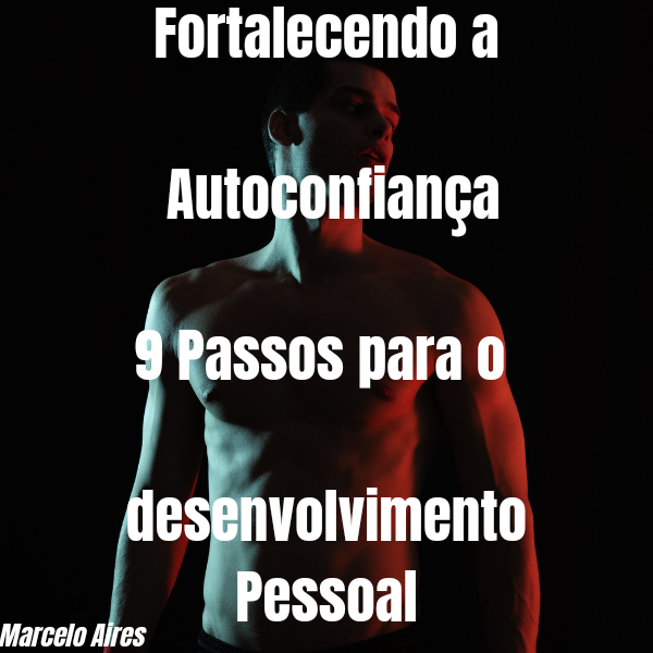 Fortalecendo a Autoconfiança 9 Passos para o Desenvolvimento Pessoa...