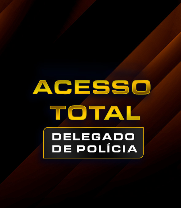 ACESSO TOTAL DELEGADO DE POLÍCIA - 01 ANO