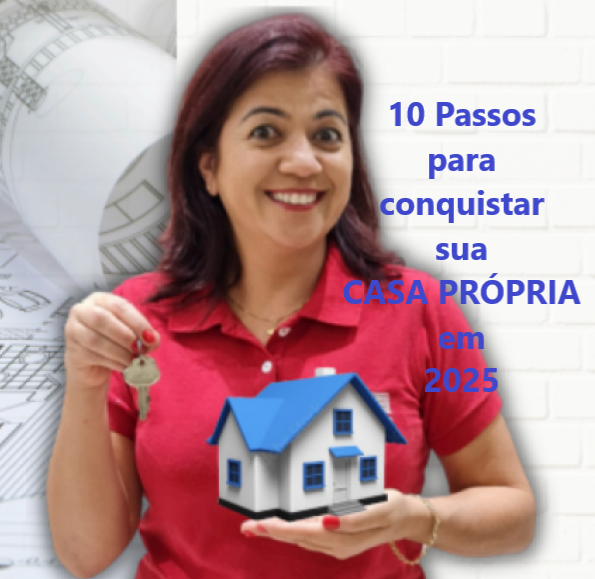 10 Passos para Conquistar sua Casa Própria em 2025 - luciana montei...
