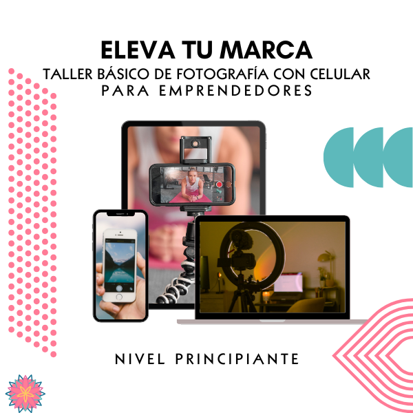 Eleva tu marca: Taller básico de fotografía con celular para emprendedores - Dalia Carolina León ...