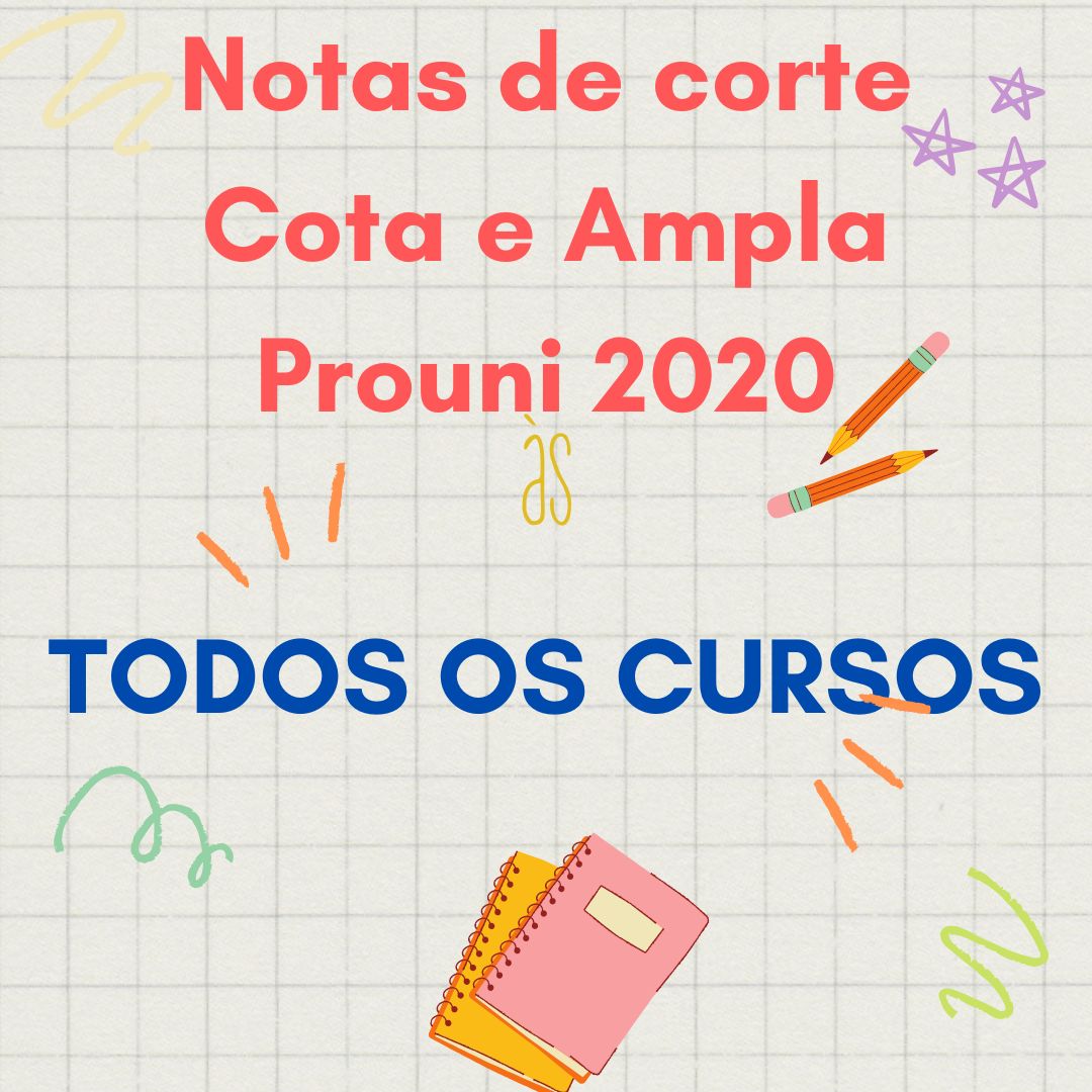 Notas de corte regular Cota e Ampla Prouni - Todos os cursos 2020 d...