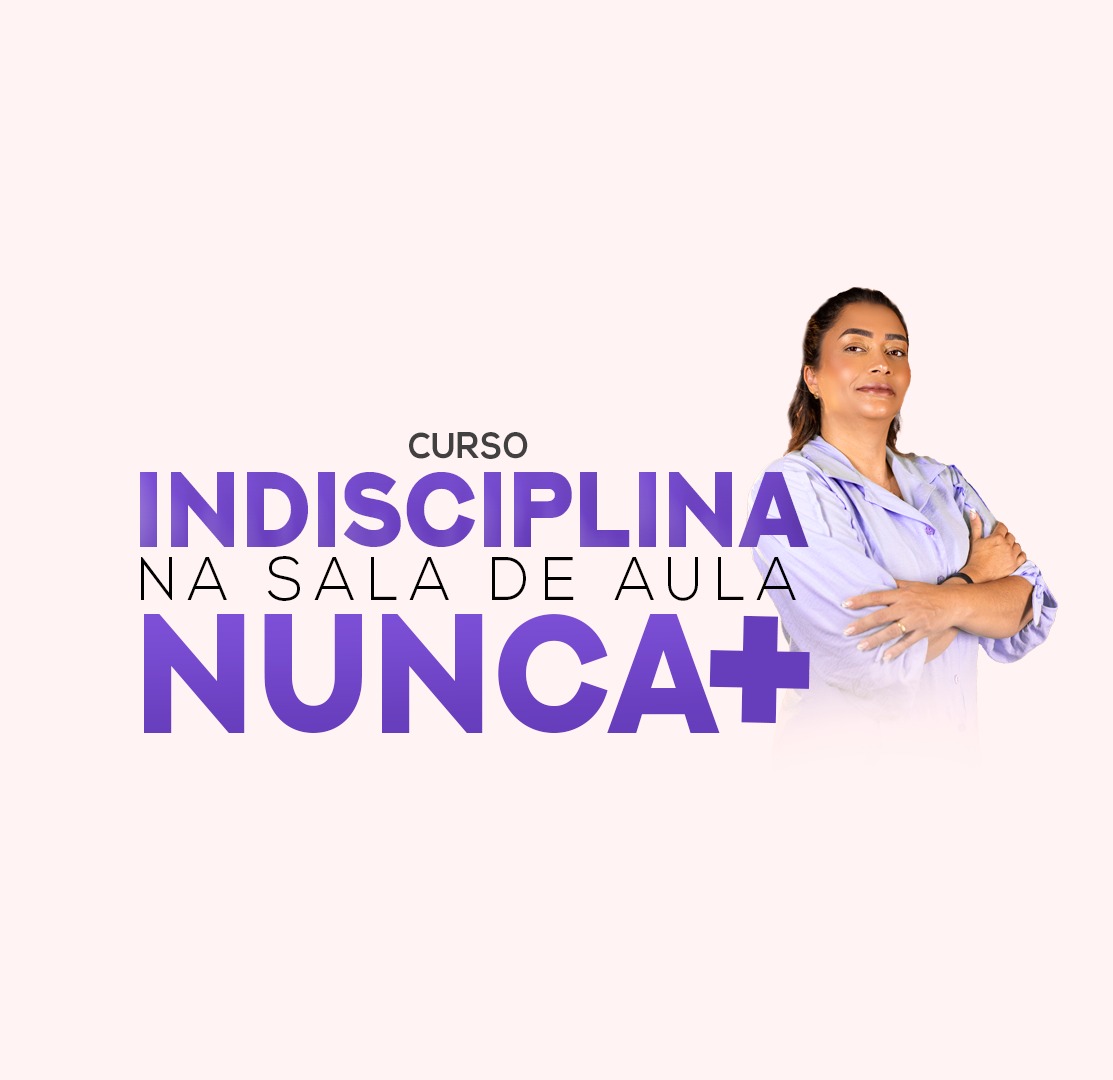 Curso Indisciplina na Sala de Aula Nunca + - Professores que trans...